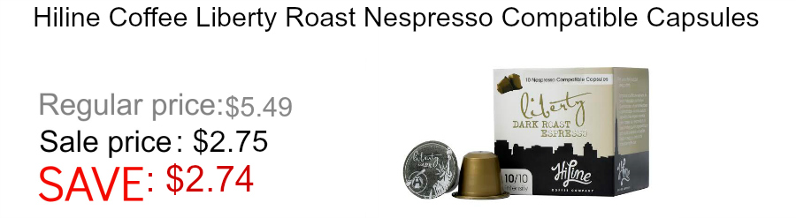 Hiline Coffee Liberty Roast Nespresso Capsules $2.75 - Deal Seeking Mom